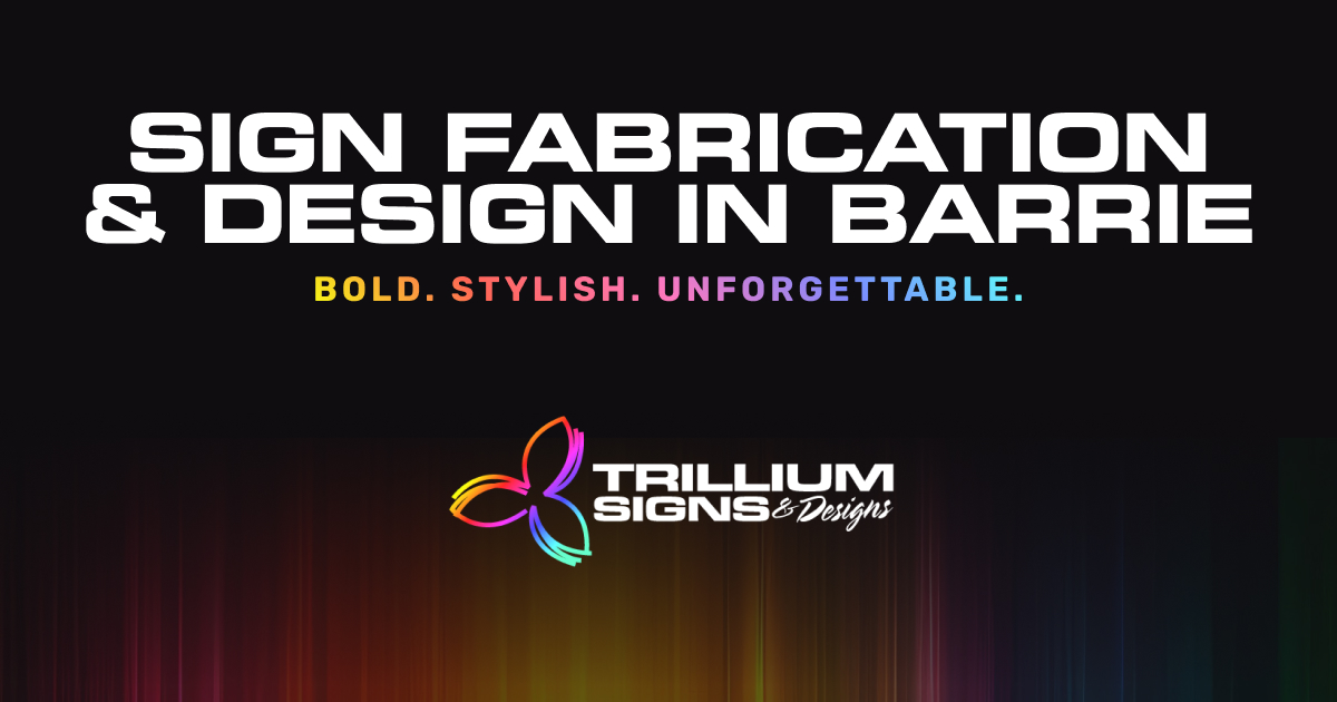 Sign Fabrication & Design in Barrie | Trillium Signs & Designs